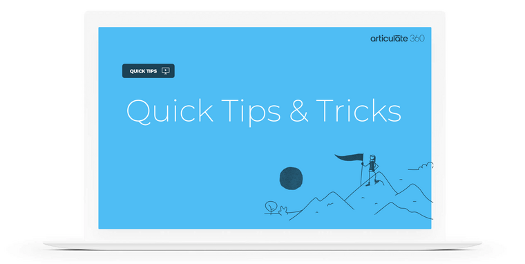 Quick Tips & Tricks | Articulate - Community